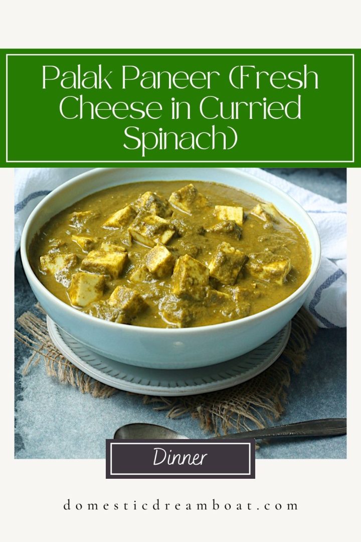 Palak Paneer (Fresh Cheese in Curried Spinach) - Domestic Dreamboat